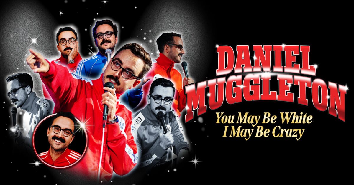 Daniel Muggleton - You May Be White, I May Be Crazy - Launceston - A-List Entertainment